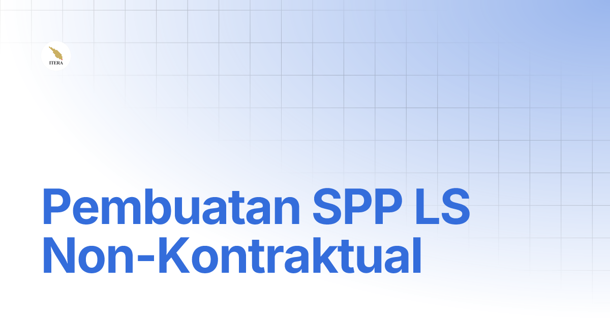 Pembuatan SPP LS Non-Kontraktual | ITERA