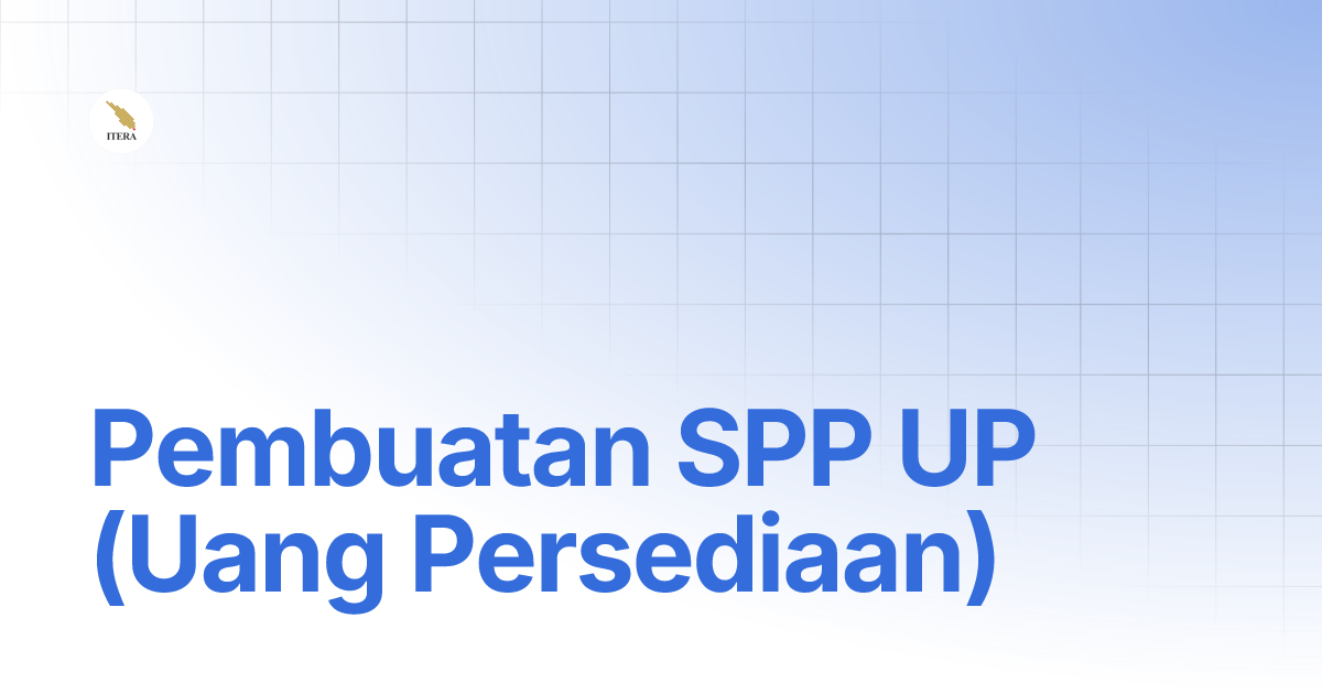 Pembuatan SPP UP (Uang Persediaan) | ITERA